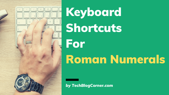 How To Type Keyboard Shortcuts For Roman Numerals In Windows And Mac 